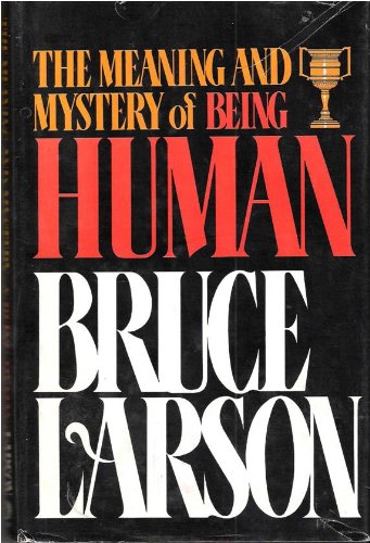 The Meaning and Mystery of Being Human: Larson, Bruce: Amazon.com: Books