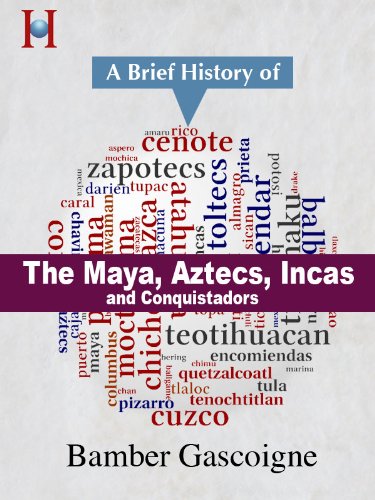 The Maya, Aztecs, Incas and Conquistadors: a Brief History ...