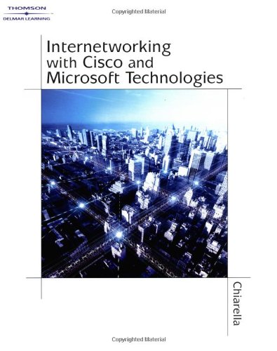 Internetworking with Cisco and Microsoft Technologies: Chiarella ...