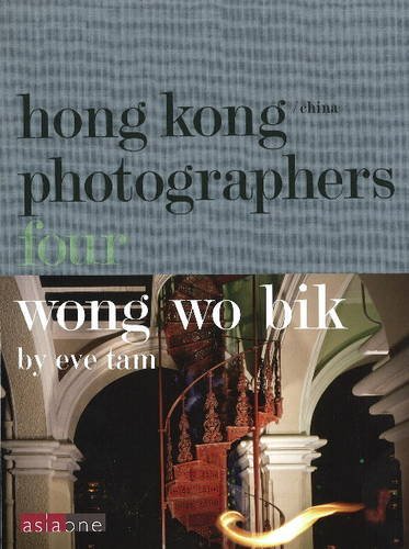 Wong Wo Bik: Hong Kong/China Photographers 4: Tam, Eve: 9789881799852 ...