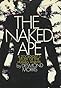 The Naked Ape A Zoologist S Study Of The Human Animal Morris Desmond