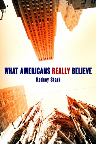 What Americans Really Believe - Kindle edition by Stark, Rodney ...
