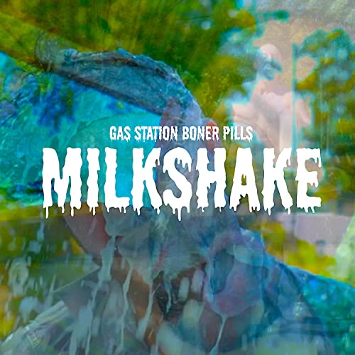 Milkshake by Gas Station Boner Pills on Amazon Music Unlimited
