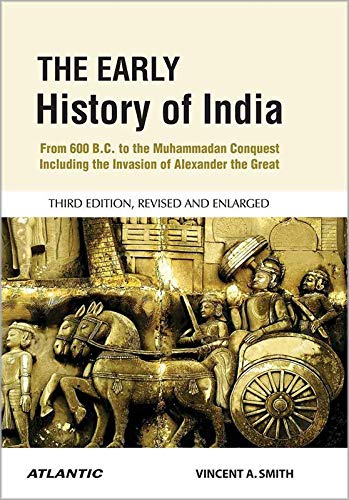 The Early History Of India: From 600 B.C. to the Muhammadan Conquest ...