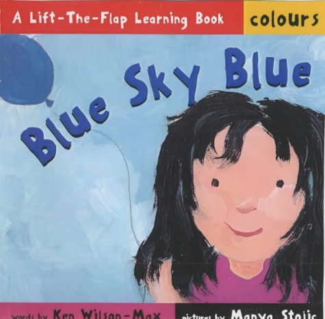 Blue Sky Blue (Lift-the-flap Learning Books): Wilson-Max, Ken, Stojic ...