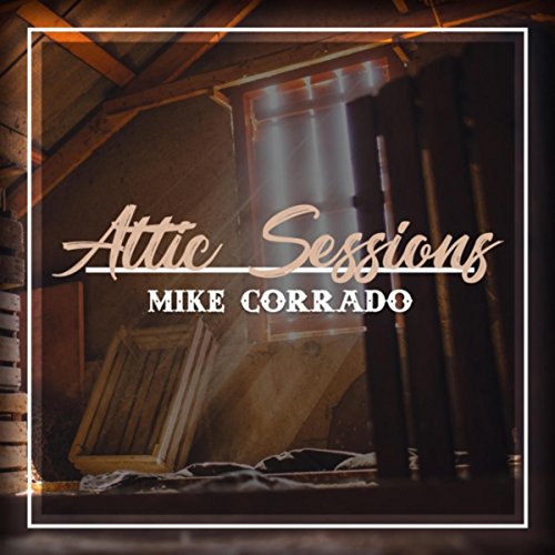 Play Attic Sessions (Acoustic) by Mike Corrado on Amazon Music