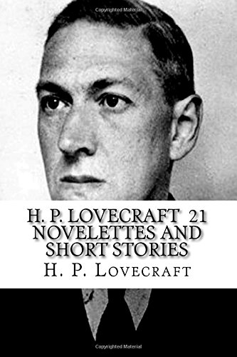 H. P. Lovecraft 21 Novelettes and Short Stories: Lovecraft, H. P ...