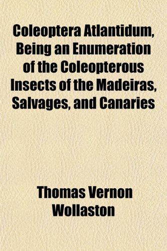 Coleoptera Atlantidum, Being an Enumeration of the Coleopterous Insects ...