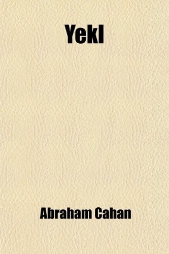 Yekl; A Tale of the New York Ghetto: Amazon.co.uk: Cahan, Abraham ...