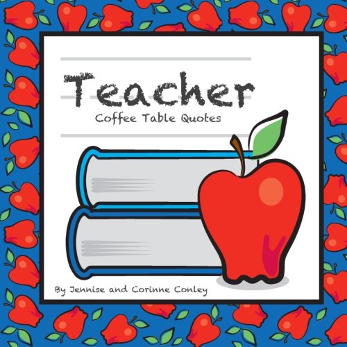 Teacher Coffee Table Quotes: Conley, Jennise: 9780615786216: Amazon.com ...