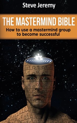 The Mastermind Bible – How to use a mastermind group to become ...