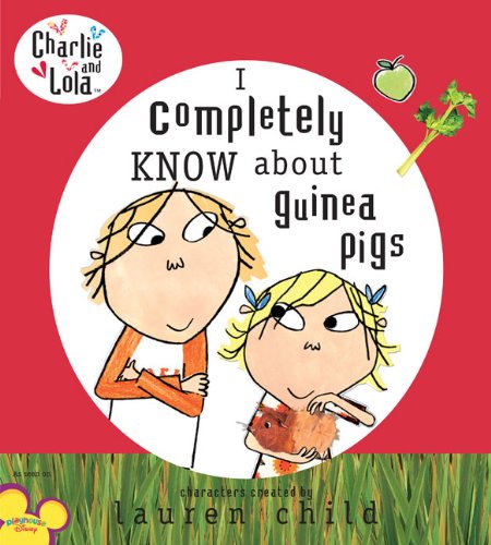 I Completely Know About Guinea Pigs (Charlie and Lola): Child, Lauren ...