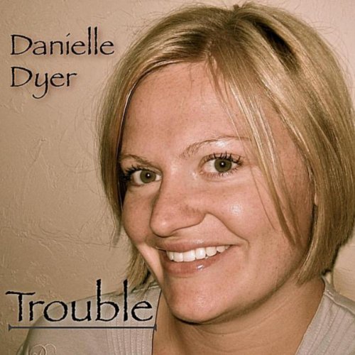 Amazon.com: Trouble : Danielle Dyer: Digital Music