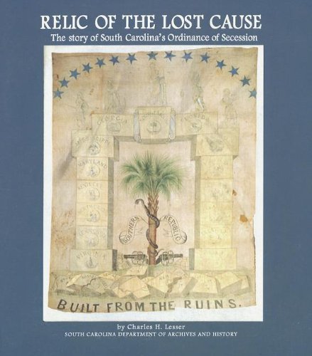 Relic of the Lost Cause: The Story of South Carolina's Ordinance of ...