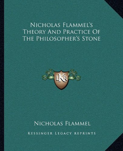 Nicholas Flammel's Theory And Practice Of The Philosopher's Stone ...
