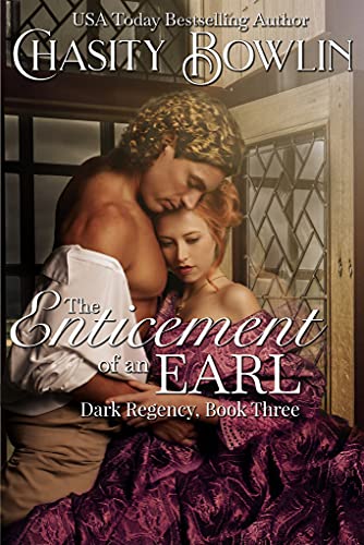 The Enticement of an Earl (Dark Regency Book 3) - Kindle edition by Bowlin, Chasity. Romance ...