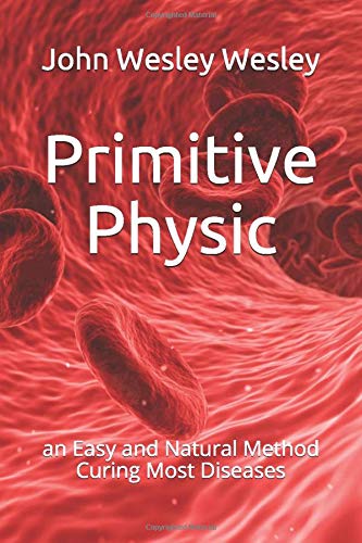 Primitive Physic: an Easy and Natural Method Curing Most Diseases ...