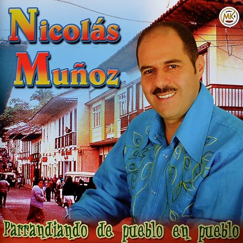 Amazon.com: Parrandiando de pueblo en pueblo : Nicolás Muñoz: Digital Music
