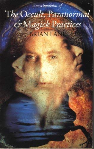 Encyclopaedia of the Occult, Paranormal and Magik: Brian Lane ...