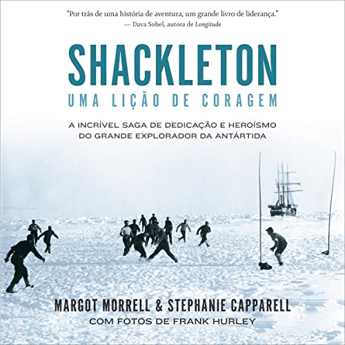 Shackleton, uma lição de coragem: A incrível saga de dedicação e ...