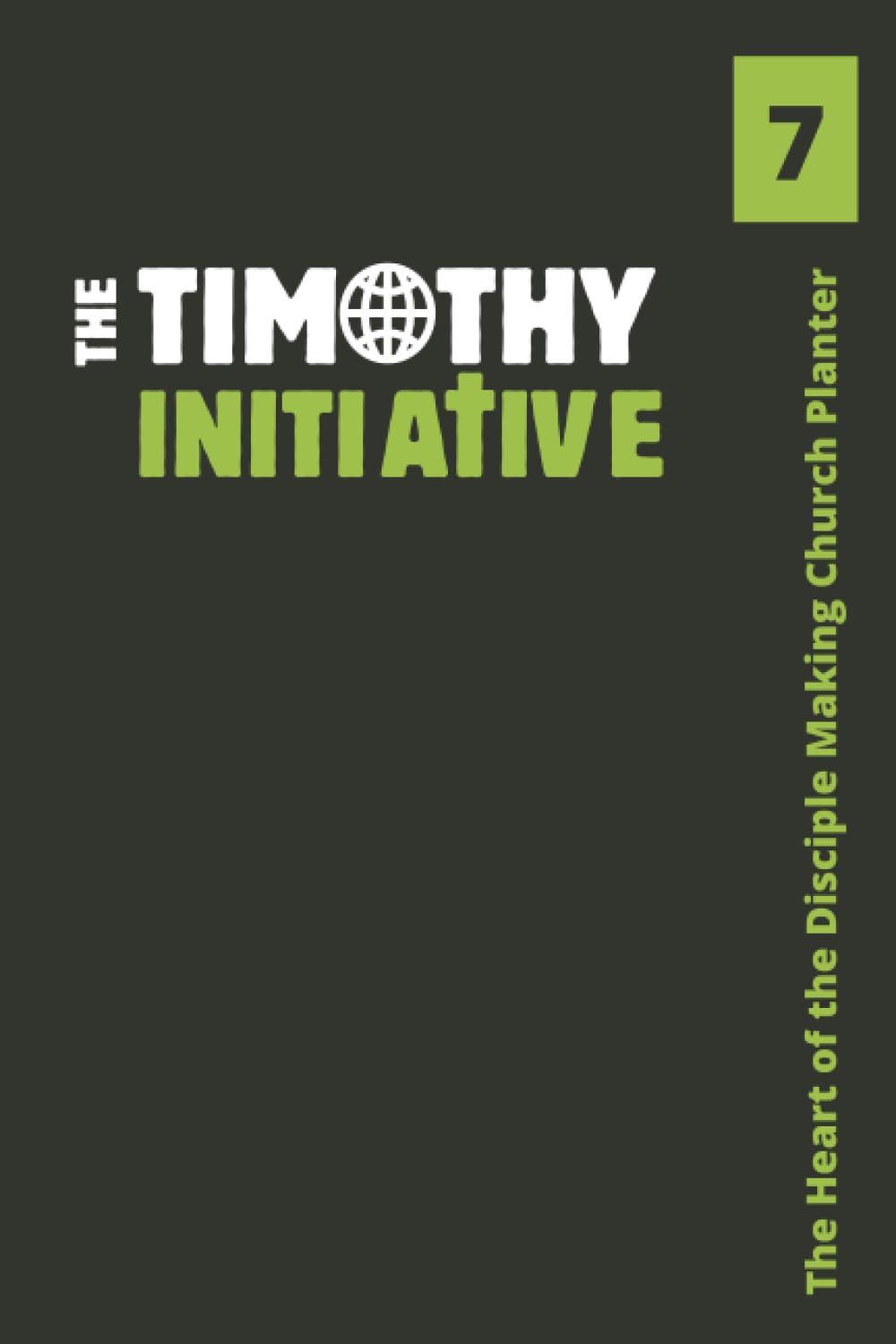 The Heart of the Disciple Making Church Planter (The Timothy Initiative ...