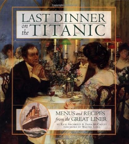 Last Dinner On the Titanic: Menus and Recipes from the Great Liner ...