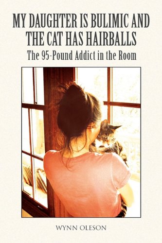 My Daughter Is Bulimic and the Cat Has Hairballs: The 95-pound Addict ...