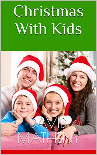 Christmas With Kids eBook : Matheny, David: Amazon.co.uk: Kindle Store
