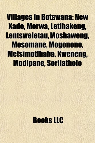 Villages in Botswana: New Xade, Morwa, Letlhakeng, Lentsweletau ...
