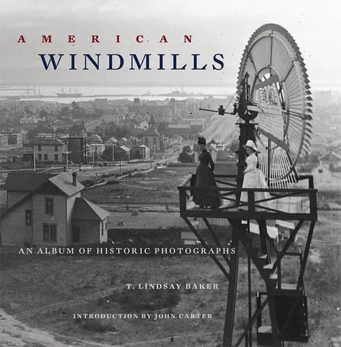 American Windmills: An Album of Historic Photographs: Baker, T. Lindsay ...