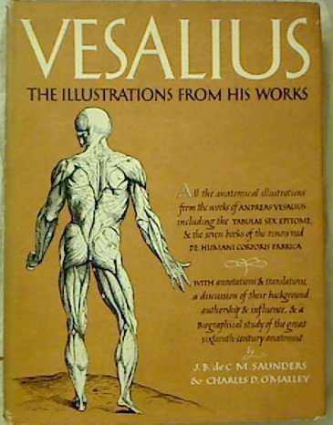 Vesalius: The Illustrations from His Works: J. B. deC M. Saunders ...
