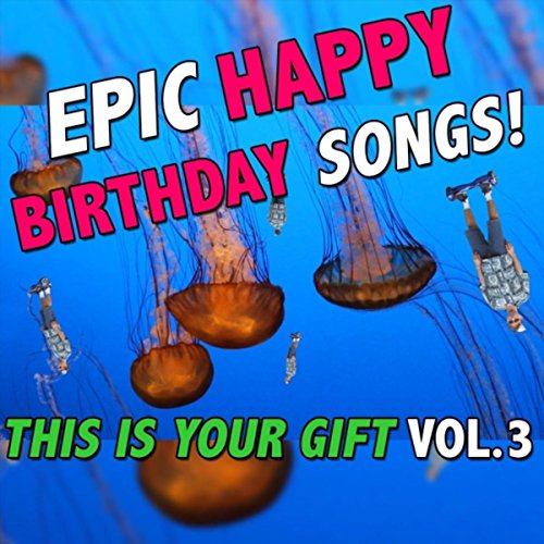 Play Epic Happy Birthday Songs: This Is Your Gift, Vol. 3 by Epic Happy ...