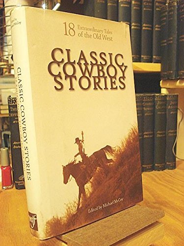 Classic cowboy Stories; 18 Extraordinary Tales of the Old West: Michael ...