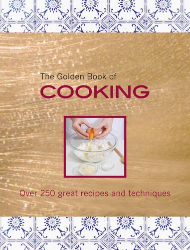 The Golden Book of Cooking: Over 250 Great Recipes and Techniques ...