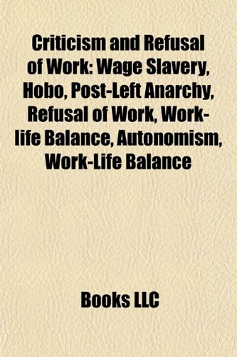 Criticism and refusal of work: Wage slavery, Hobo, Post-left anarchy ...