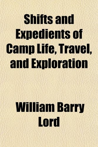 Shifts and Expedients of Camp Life, Travel, and Exploration: Amazon.co ...