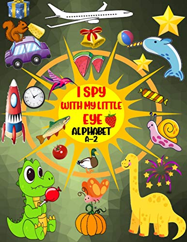 I SPY WITH MY LITTLE EYE ALPHABET A-Z : A Guessing ABC Activity ...