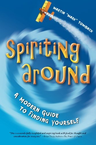 Spiriting Around: A Modern Guide To Finding Yourself: Martin "Mark ...