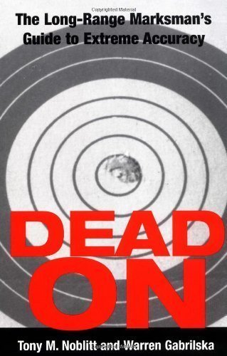 Dead on: The Long-Range Marksman'S Guide to Extreme Accuracy: Buy ...