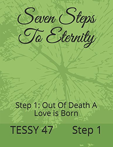 Seven Steps To Eternity: Step 1: Out Of Death A Love is Born: 47, TESSY ...