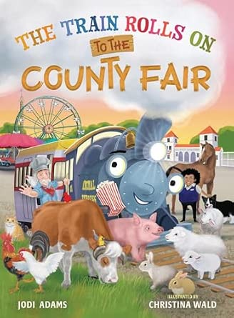 The Train Rolls On To The County Fair: A Rhyming Children's Book That ...