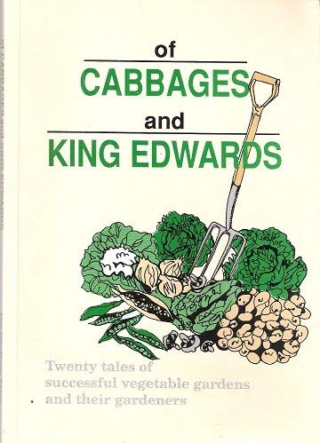 Of Cabbages and King Edwards: Twenty Tales of Successful Vegetable ...