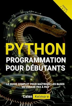 Programmation Python Pour Débutants: Le Guide Complet pour Maîtriser ...