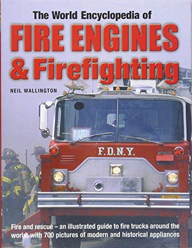 World Encyclopedia of Fire Engines & Firefighting: Fire and Rescue : an ...