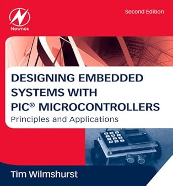 Designing Embedded Systems with PIC Microcontrollers: Principles and ...