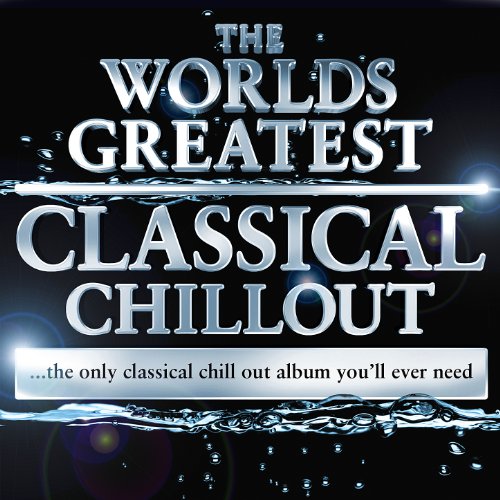 Amazon.co.jp: The Worlds Greatest Classical Chillout - The Only ...