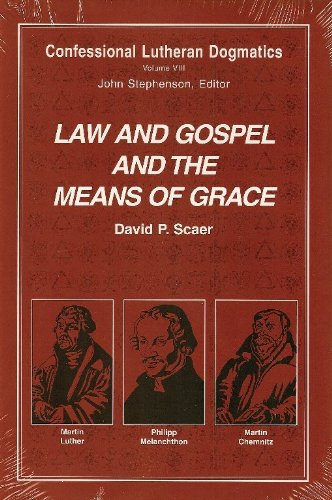 Confessional Lutheran Dogmatics: Law & Gospel & the Means of Grace ...
