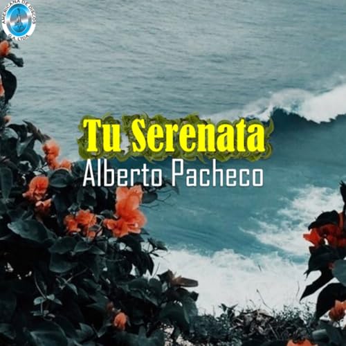 Play Tu Serenata by Alberto Pacheco on Amazon Music