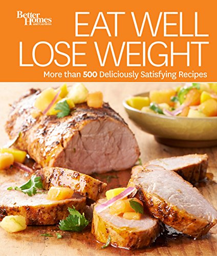 Eat Well Lose Weight: More than 500 Deliciously Satisfying Recipes ...