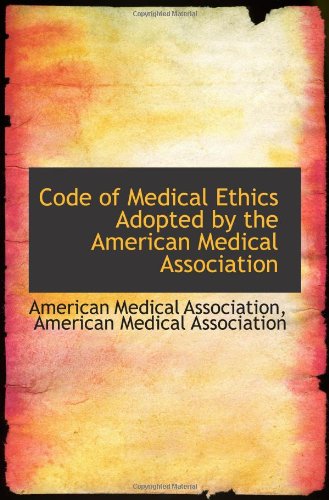 Code of Medical Ethics Adopted by the American Medical Association ...